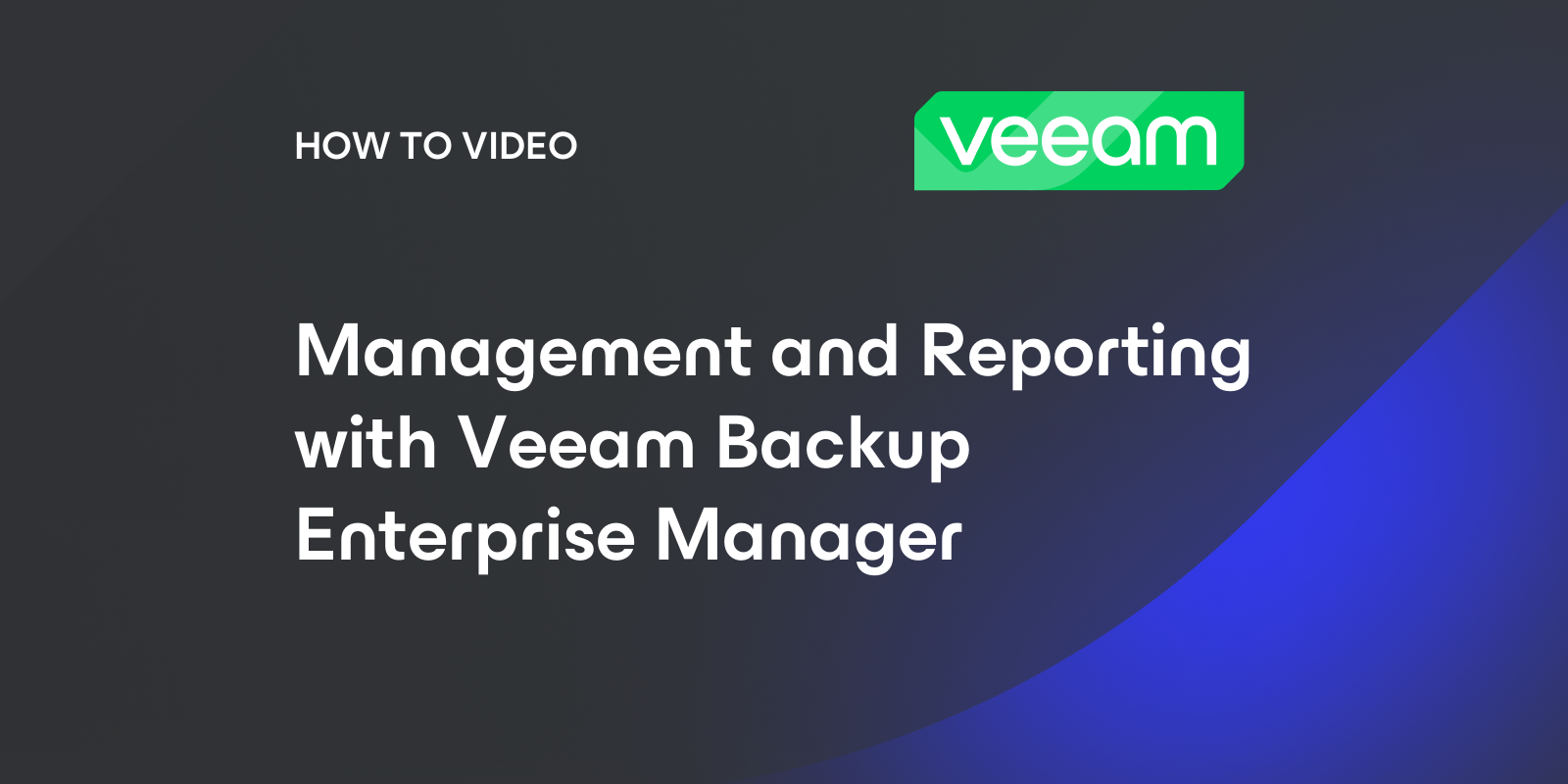 Management and Reporting with Veeam Backup Enterprise Manager