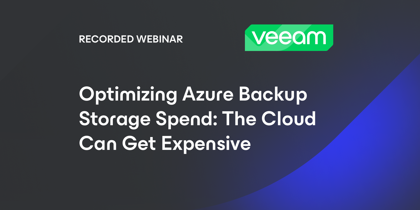 Optimizing Azure Backup Storage Spend: The Cloud Can Get Expensive