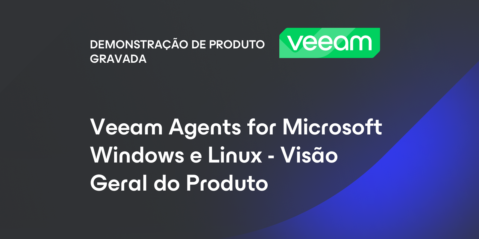 Veeam Agents for Microsoft Windows e Linux - Visão Geral do Produto